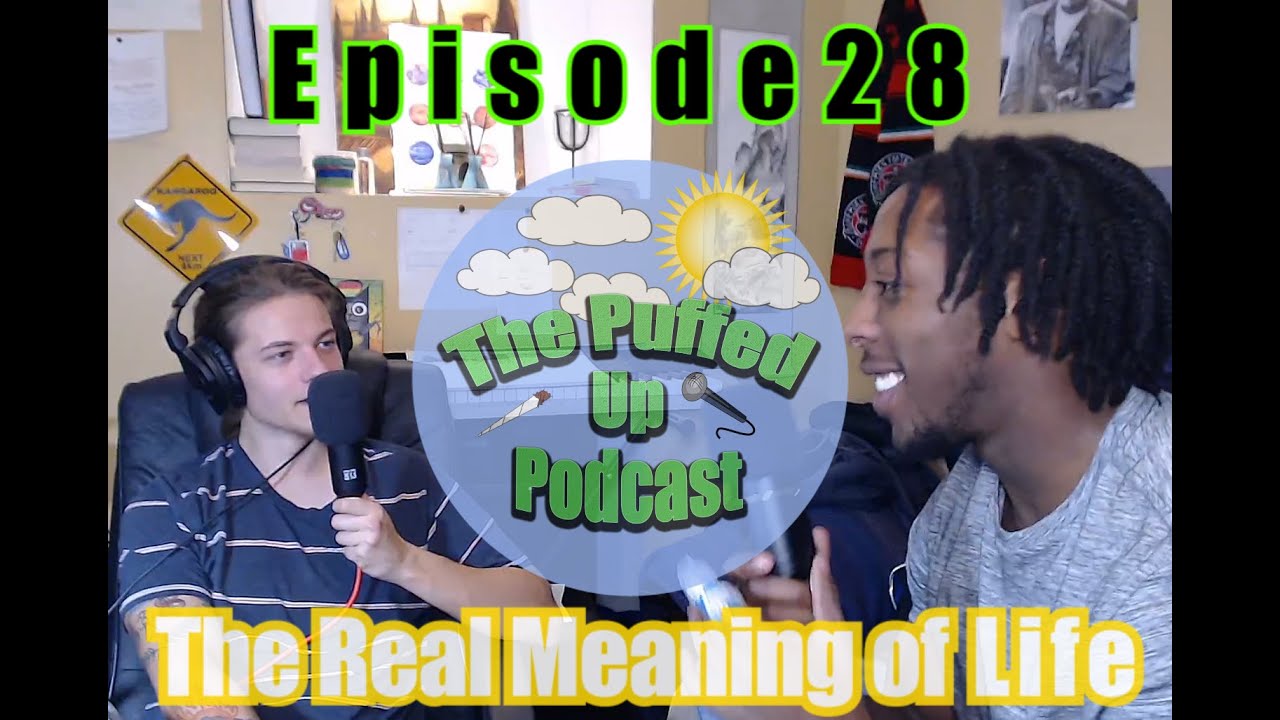 Puffed Up Podcast Ep 28 The Real Meaning Of Life Ft AkeemB YouTube puffed-up-podcast-ep-28-the-real-meaning-of-life-ft-akeemb-youtube