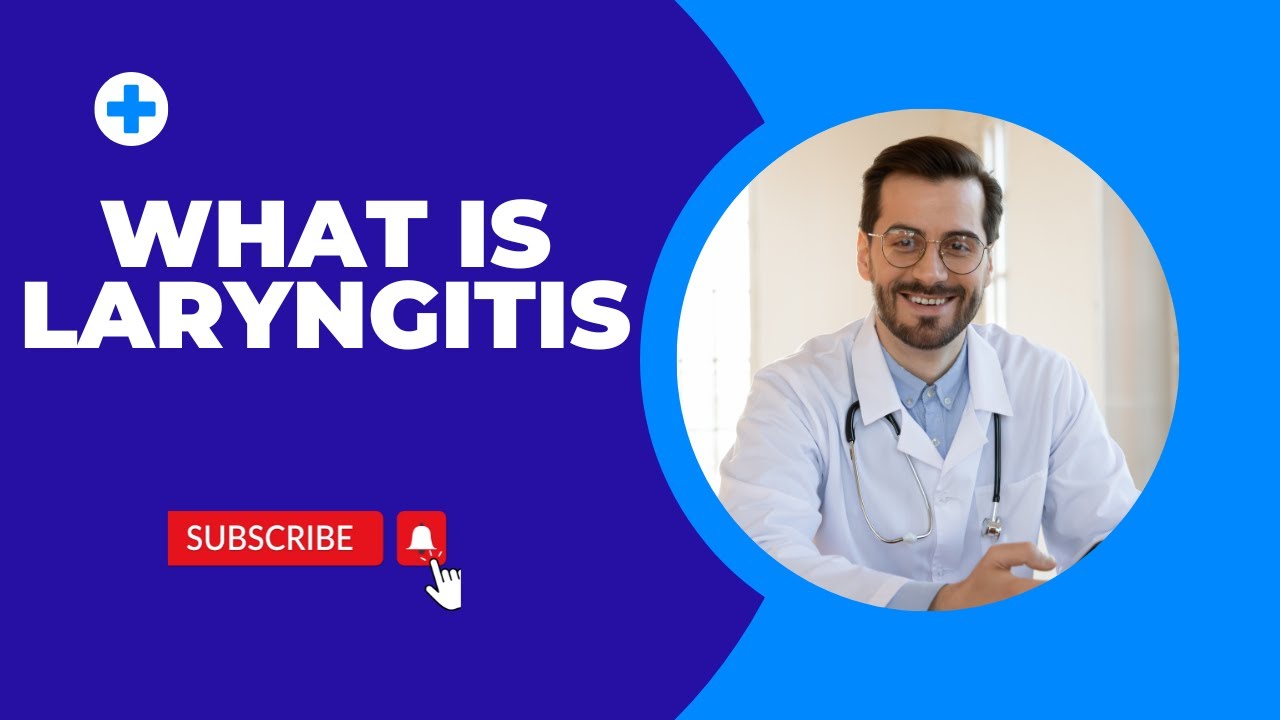 LARYNGITIS: EVERYTHING YOU NEED TO KNOW - YouTube