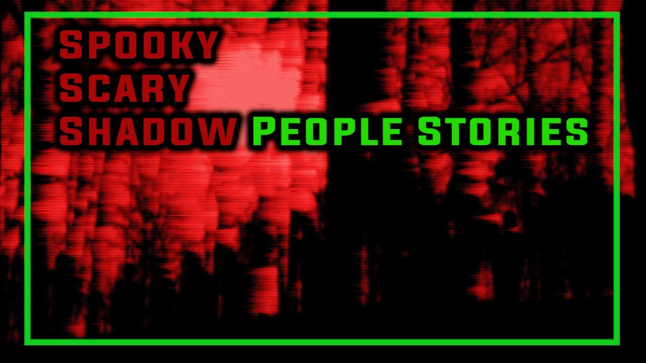 Spooky Shadow People Encounters to Scare you - 4Chan /x/ Posts - YouTube
