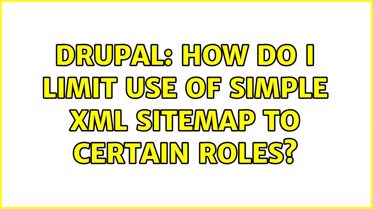 Drupal How Do I Limit Use Of Simple XML Sitemap To Certain Roles drupal-how-do-i-limit-use-of-simple-xml-sitemap-to-certain-roles