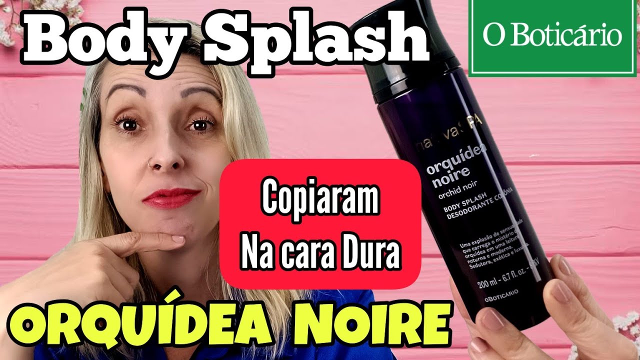 BODY SPLASH ORQUÍDEA NOIRE - O BOTICÁRIO - DESSA VEZ ELES SE SUPERARAM ...