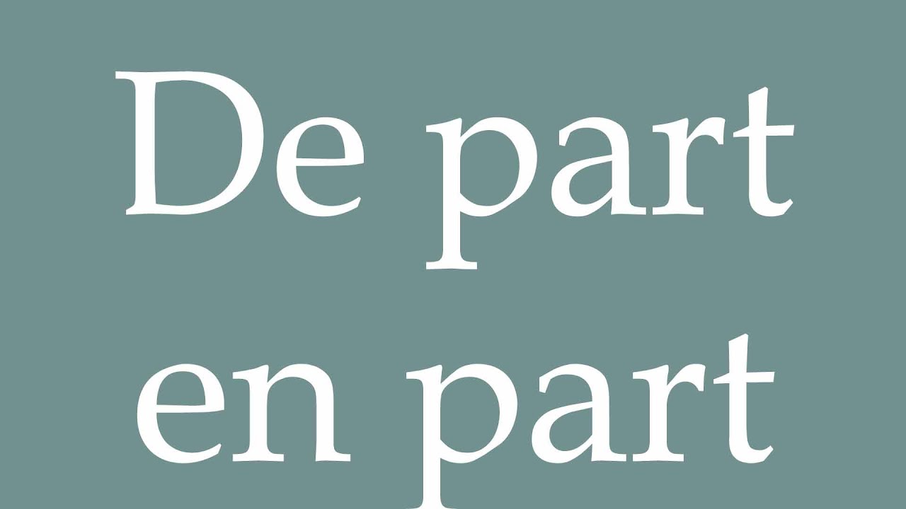 How to Pronounce ''De part en part'' (From side to side) Correctly in ...