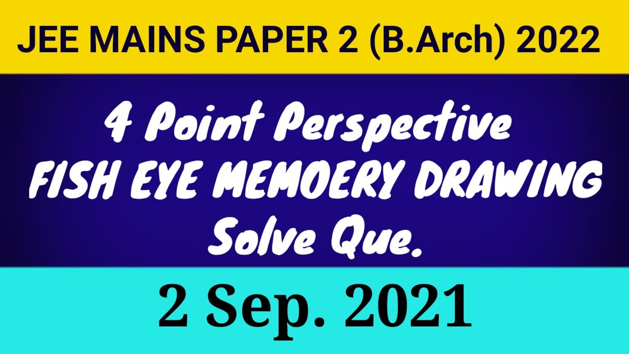 JEE MAINS PAPER 2 | B.Arch 2022 | MEMORY DRAWING | FISH EYE | 4 POINT ...