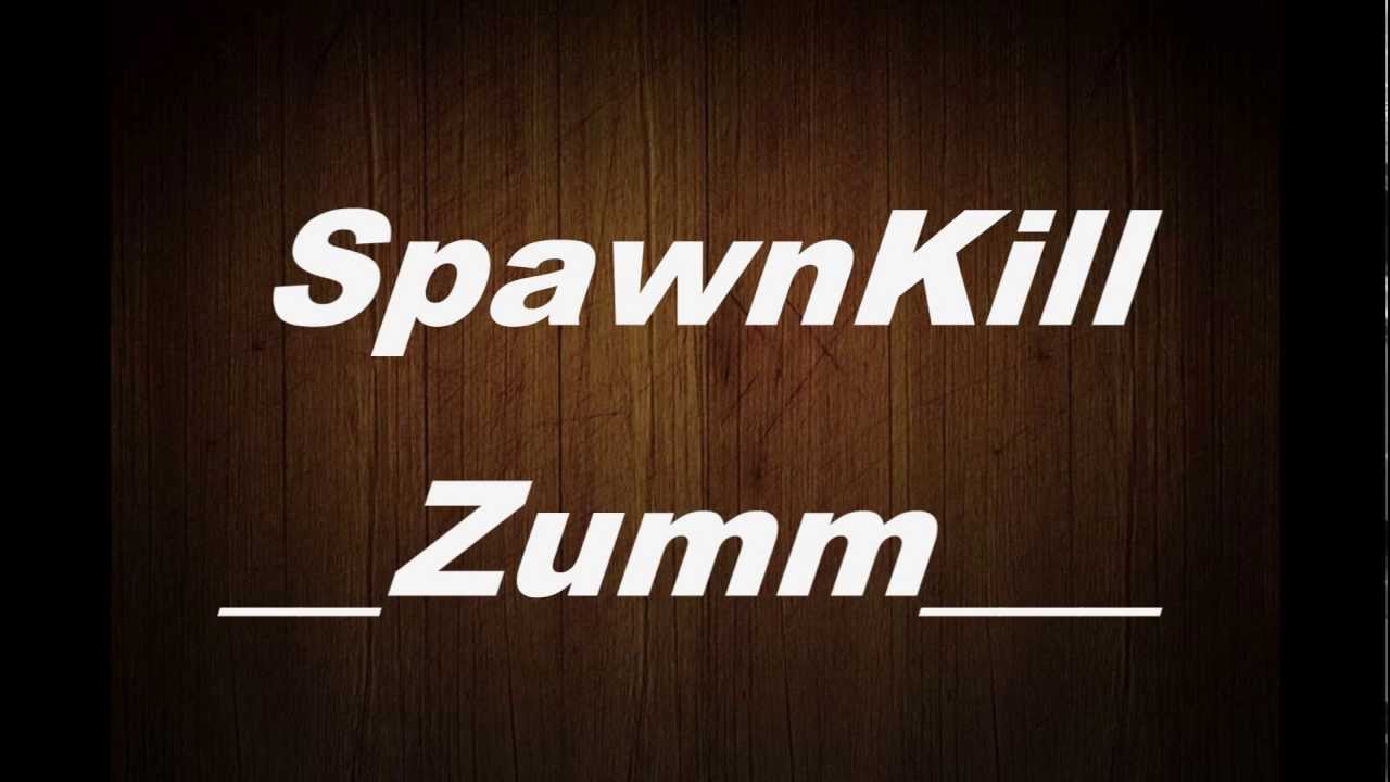 SpawnKill __Zumm__ - YouTube