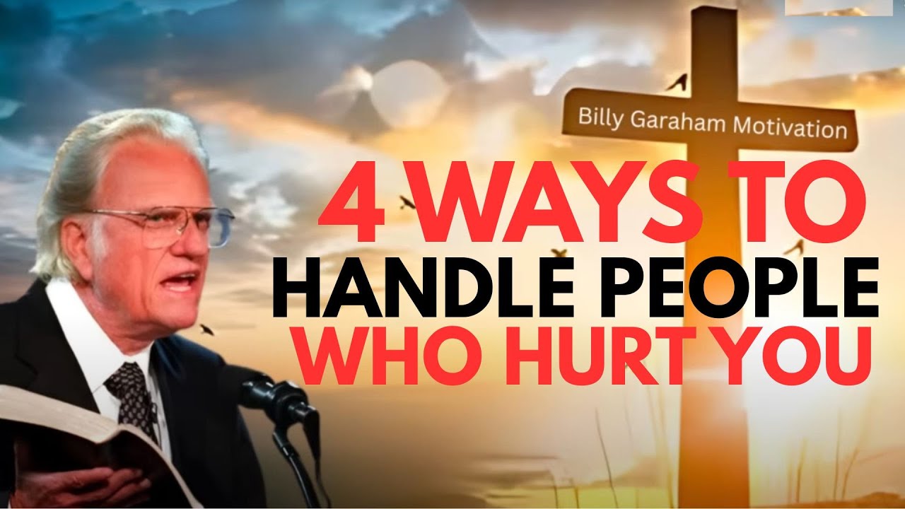 4 Ways to Handle People Who Hurt You | Billy Graham’s Powerful Advice ...