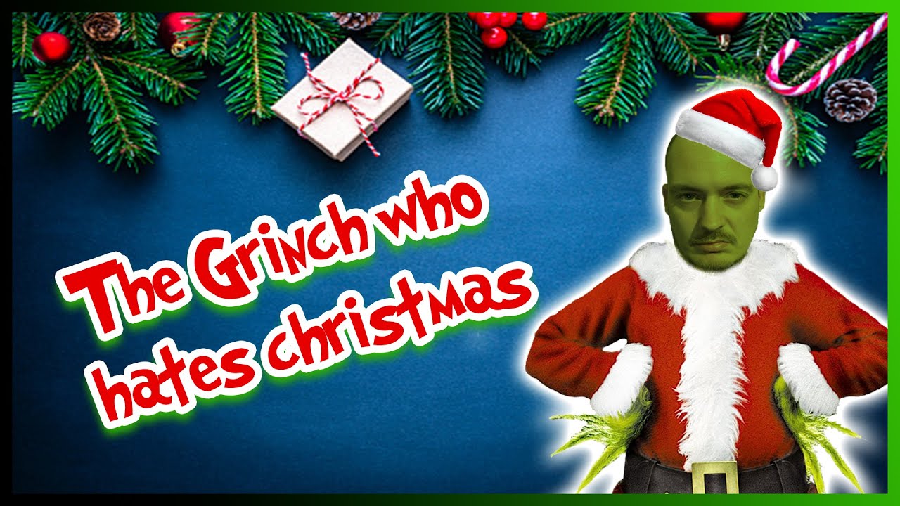 The Grinch who HATES Christmas! - YouTube