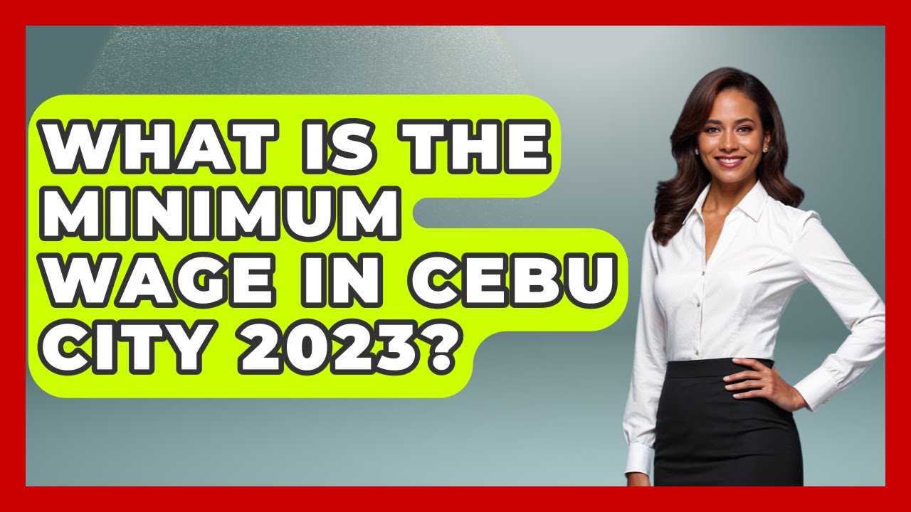 What Is The Minimum Wage In Cebu City 2023? - Exploring Southeast Asia ...