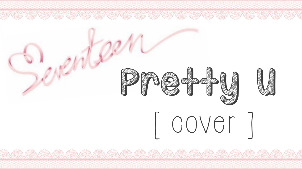 [Vocal Cover] Seventeen - PRETTY U - YouTube