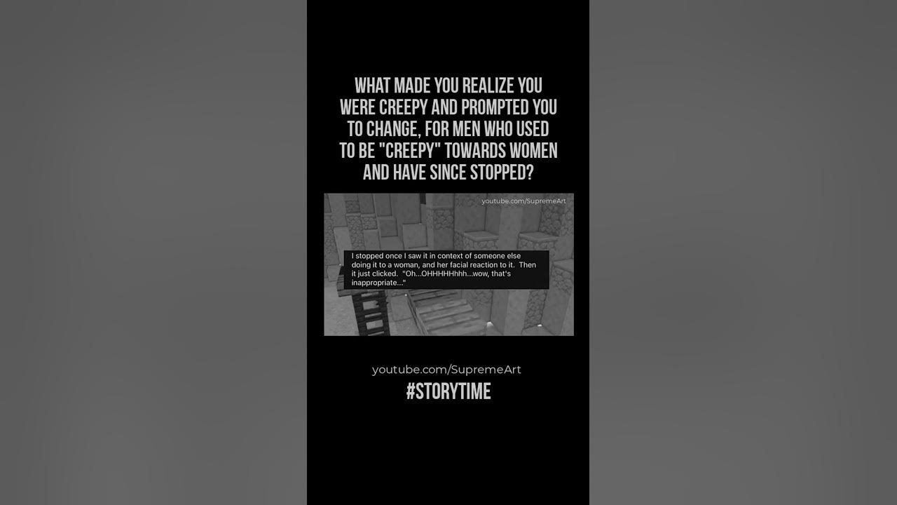 What Made You Realize You Were Creepy And Prompted You To Change For what-made-you-realize-you-were-creepy-and-prompted-you-to-change-for