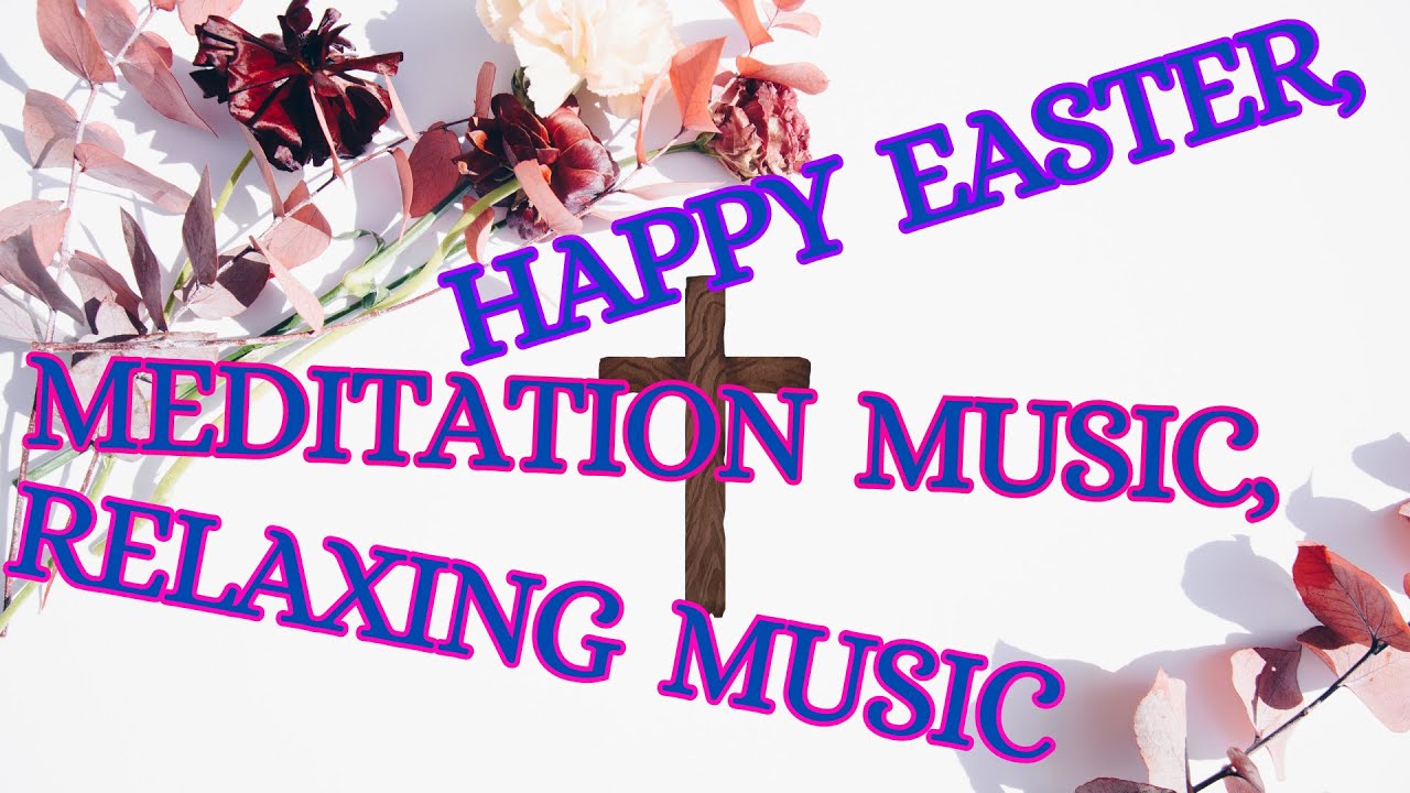 Happy Easter // Meditation Music // Relaxing Music - YouTube