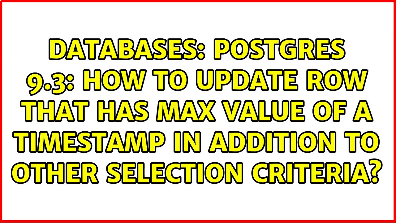 Postgres 9 3 How To Update Row That Has Max Value Of A Timestamp In postgres-9-3-how-to-update-row-that-has-max-value-of-a-timestamp-in