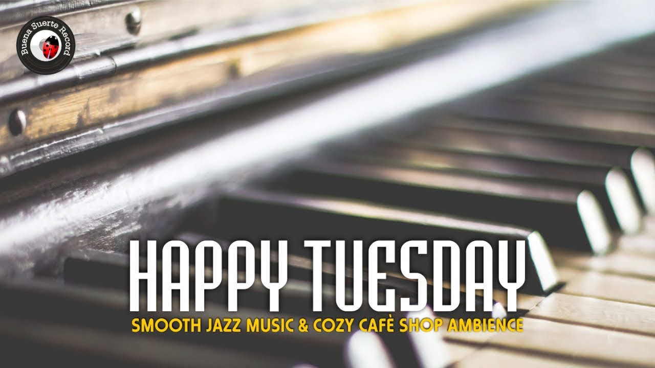 Happy Tuesday |Smooth Jazz Music & Cozy Cafè Shop Ambience |Relax ...