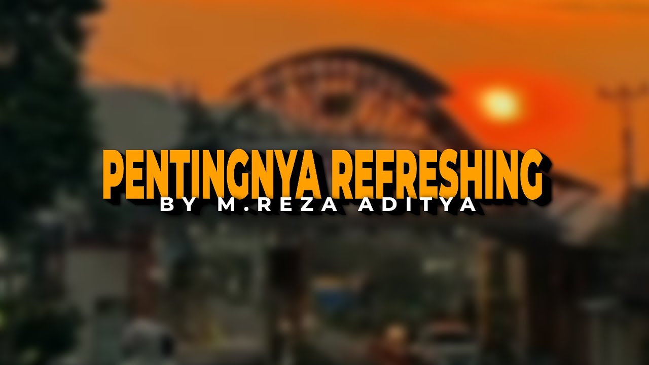 VIDEO INFORMATIF (PENTINGNYA REFRESHING) - YouTube