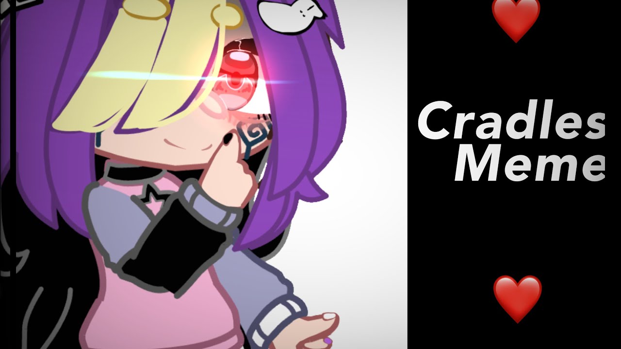 Cradles Meme |260 sub special|60 FPS - YouTube