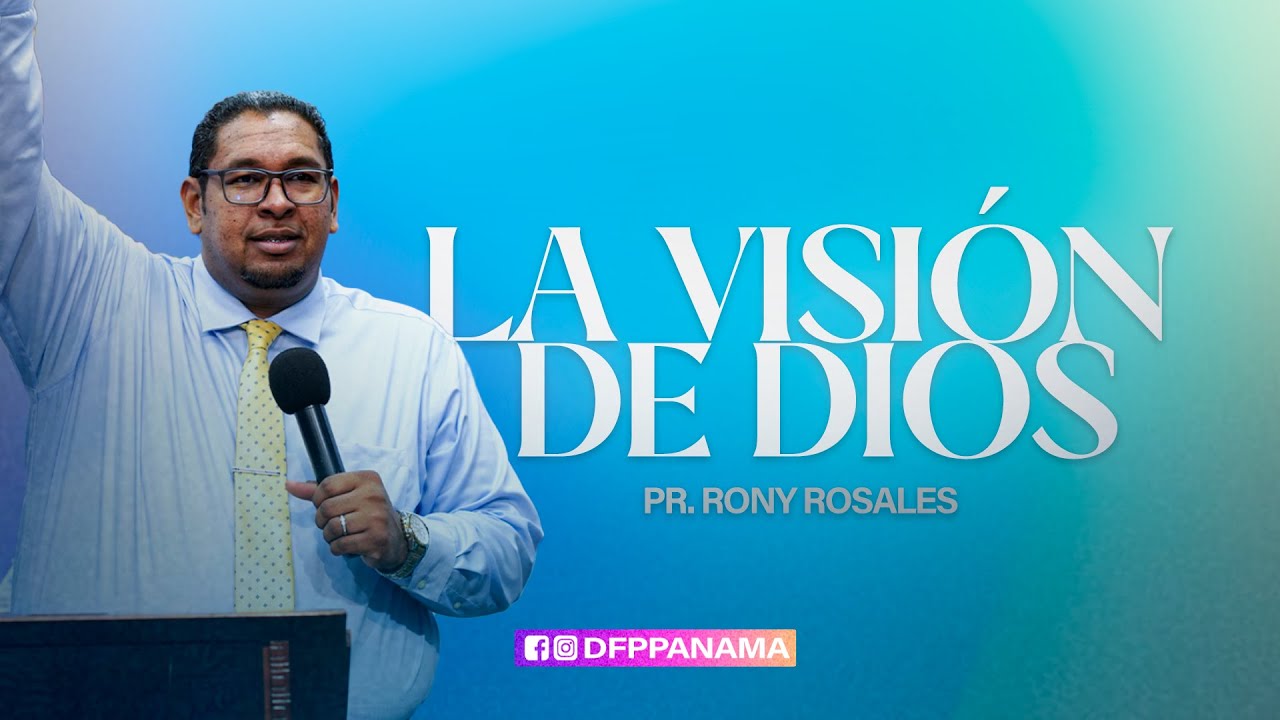 DIOS FUENTE DE PODER PANAMÁ | LA VISIÓN DE DIOS | PR. RONY ROSALES ...