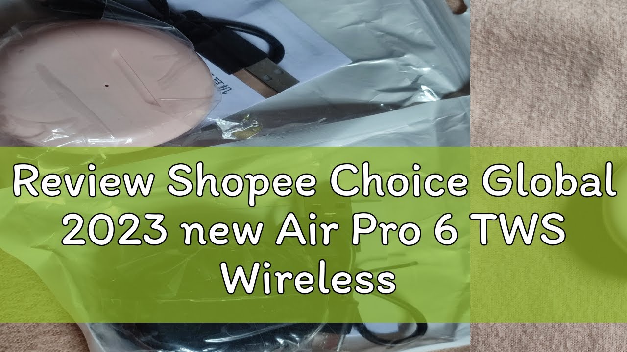 Review Shopee Choice Global 2023 new Air Pro 6 TWS Wireless Bluetooth 5 ...