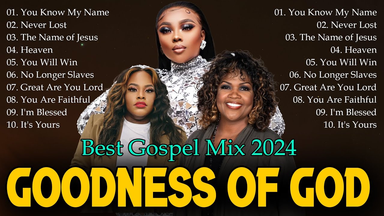 Goodness Of God 🙏 Wonderful Gospel Mix 2024 🙏 List Of Best Gospel Songs ...
