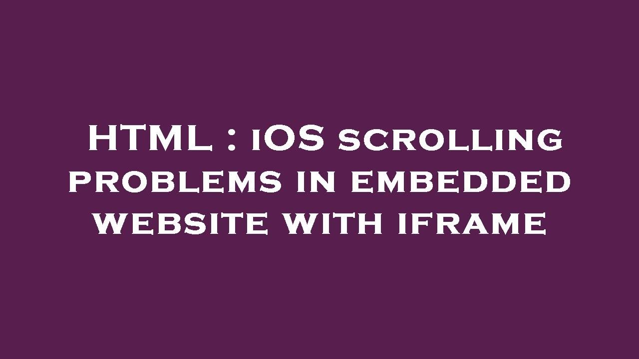 Html Ios Scrolling Problems In Embedded Website With Iframe Youtube