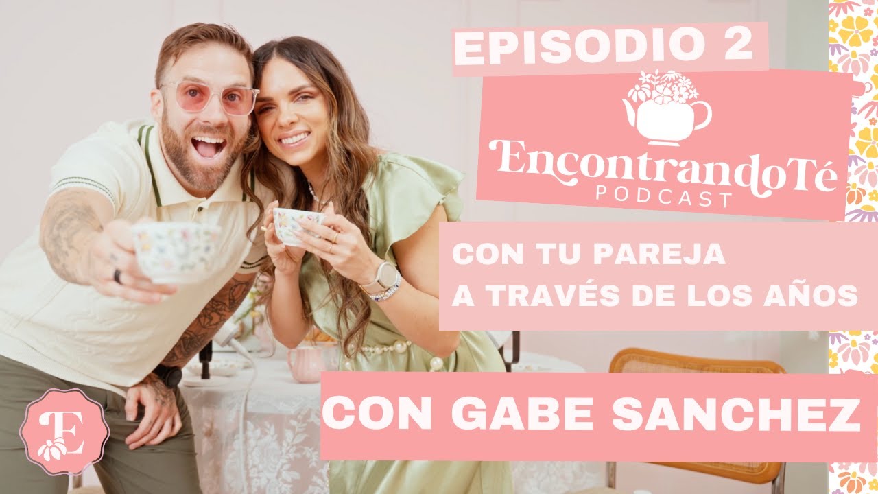 EncontrandoTE...con tu pareja a través de los años- con Gabe Sanchez ...