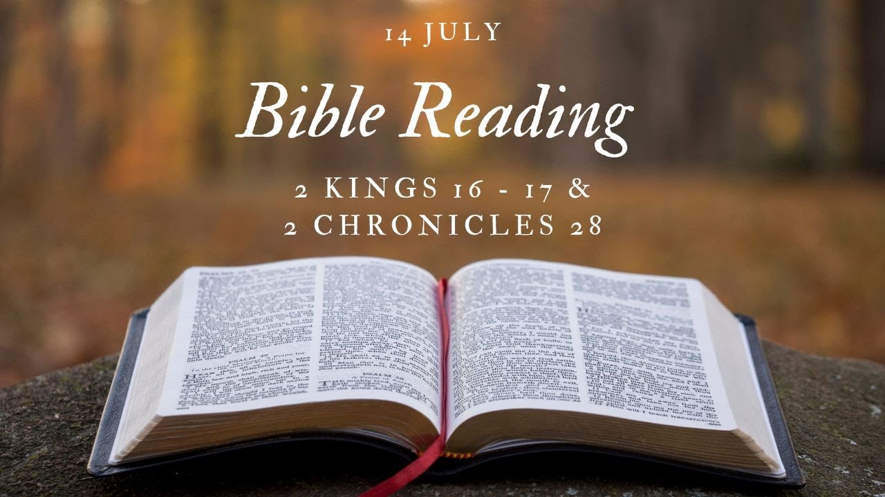 Bible Reading: 14 July - 2 Kings 16-17 and 2 Chronicles 28 - YouTube