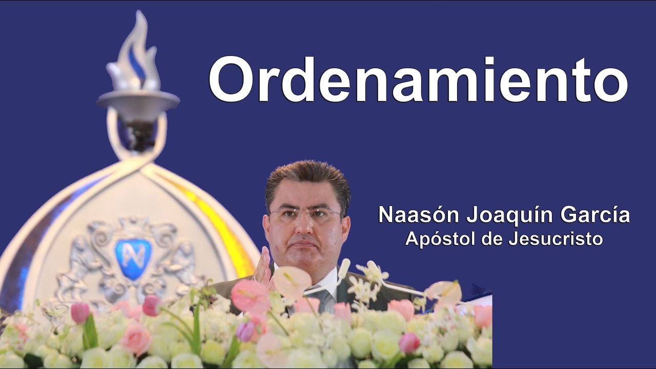 Ordenamiento establecido por el Apóstol Naasón Joaquín García Iglesia ...