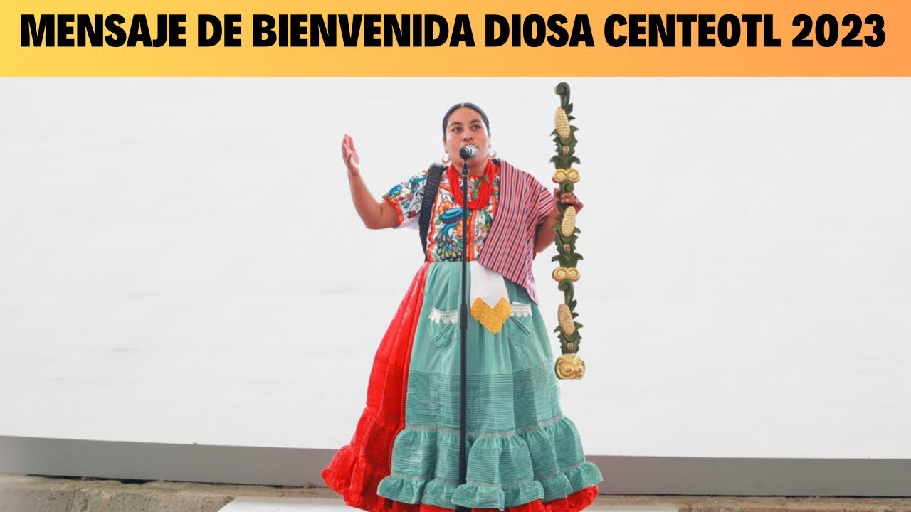 MENSAJE DE BIENVENIDA DIOSA CENTEOTL | Guelaguetza 2023 | En OAXACA ...