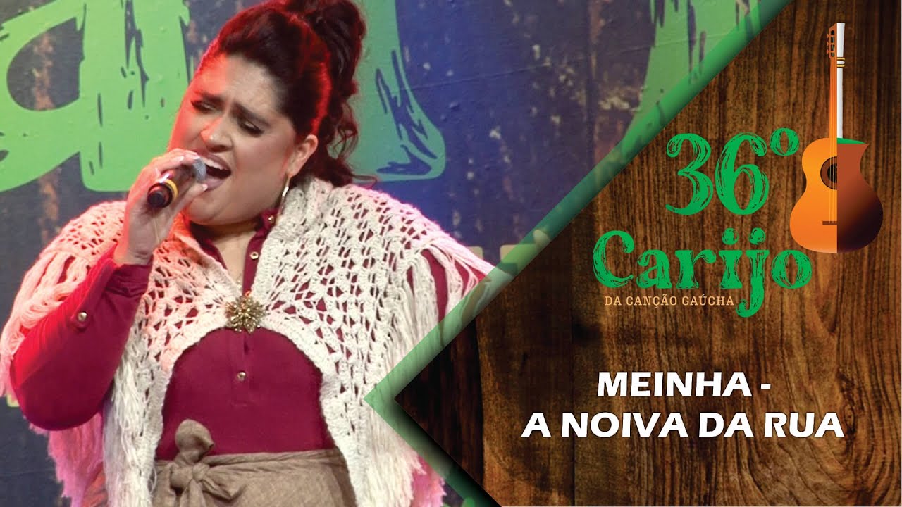 Meinha a noiva da rua - 36º Carijo da Canção Gaúcha - YouTube
