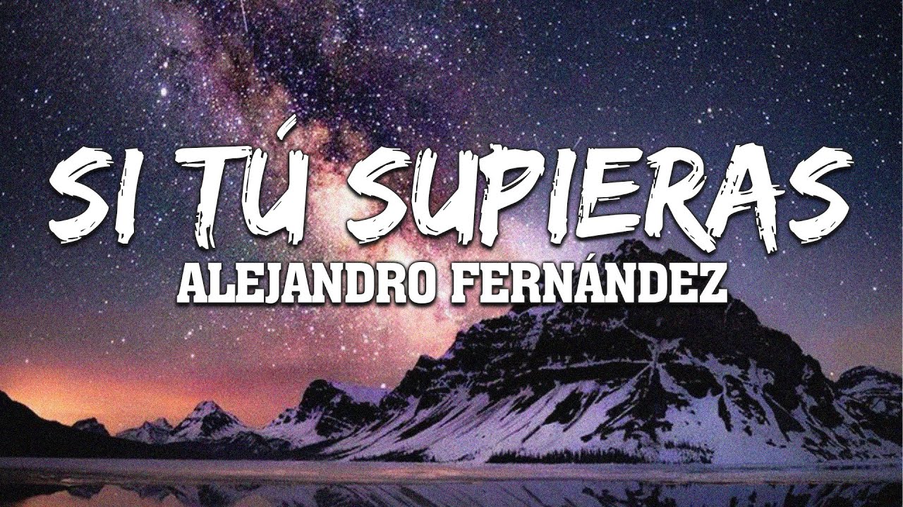 Alejandro Fernández - Si Tú Supieras (Letra) - YouTube