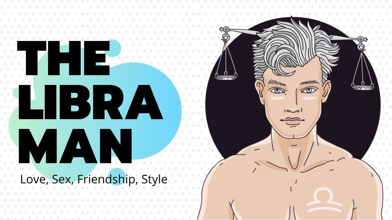 The Libra Man Love Sex Friendship Style Youtube
