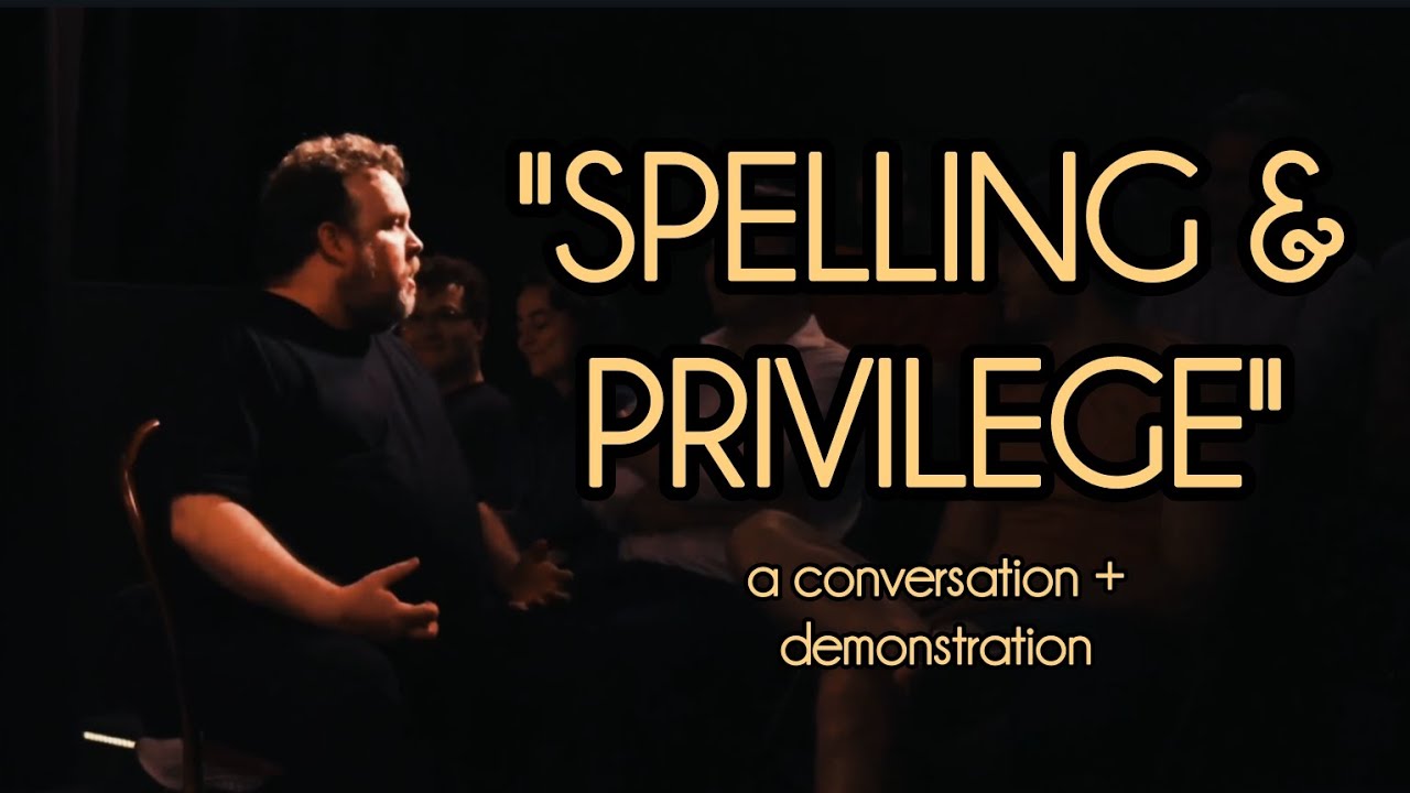 "SPELLING & PRIVILEGE" • a conversation & demonstration - YouTube