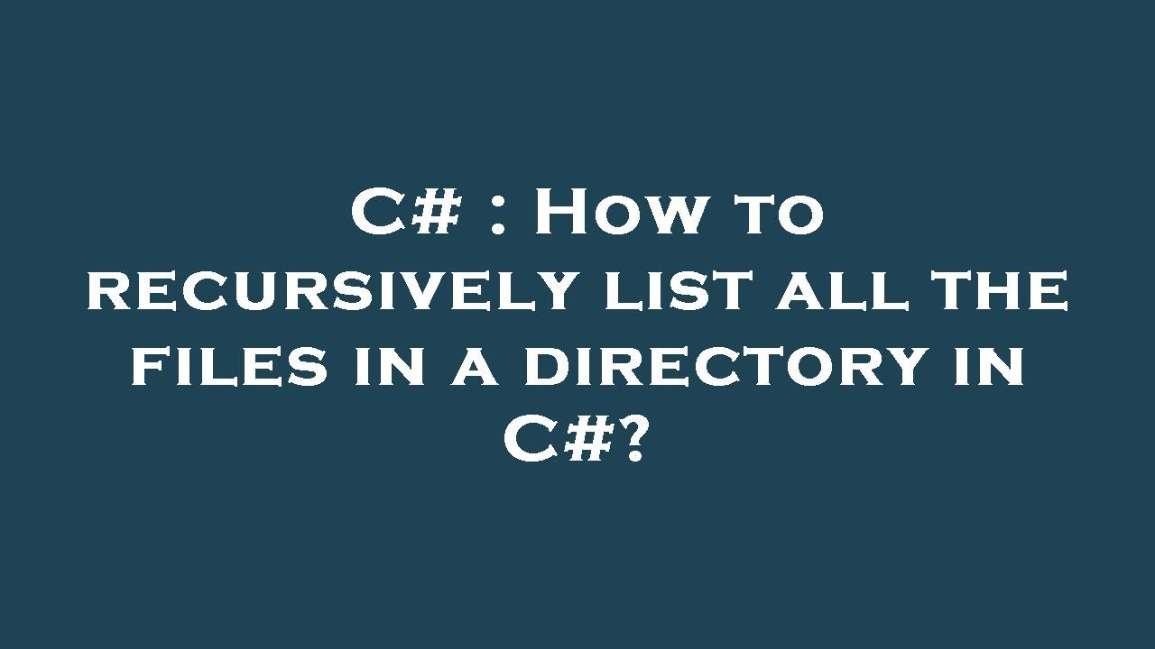 C How To Recursively List All The Files In A Directory In C YouTube C How To Recursively List All The Files In A Directory In C YouTube