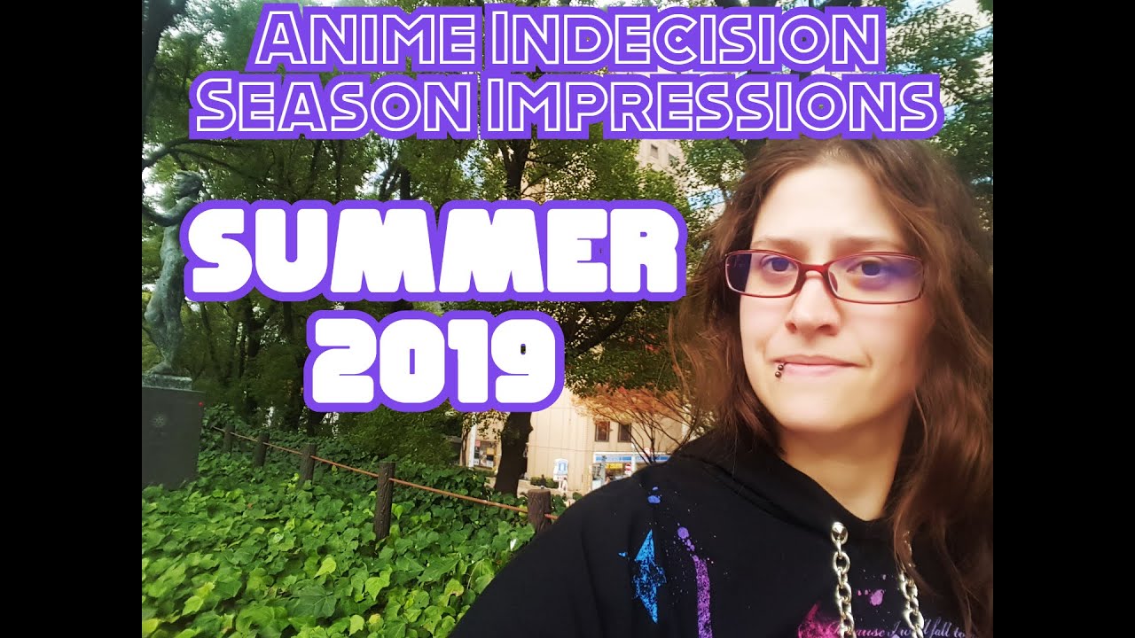 Summer 2019 - Seasonal Impressions - Anime Indecision - YouTube