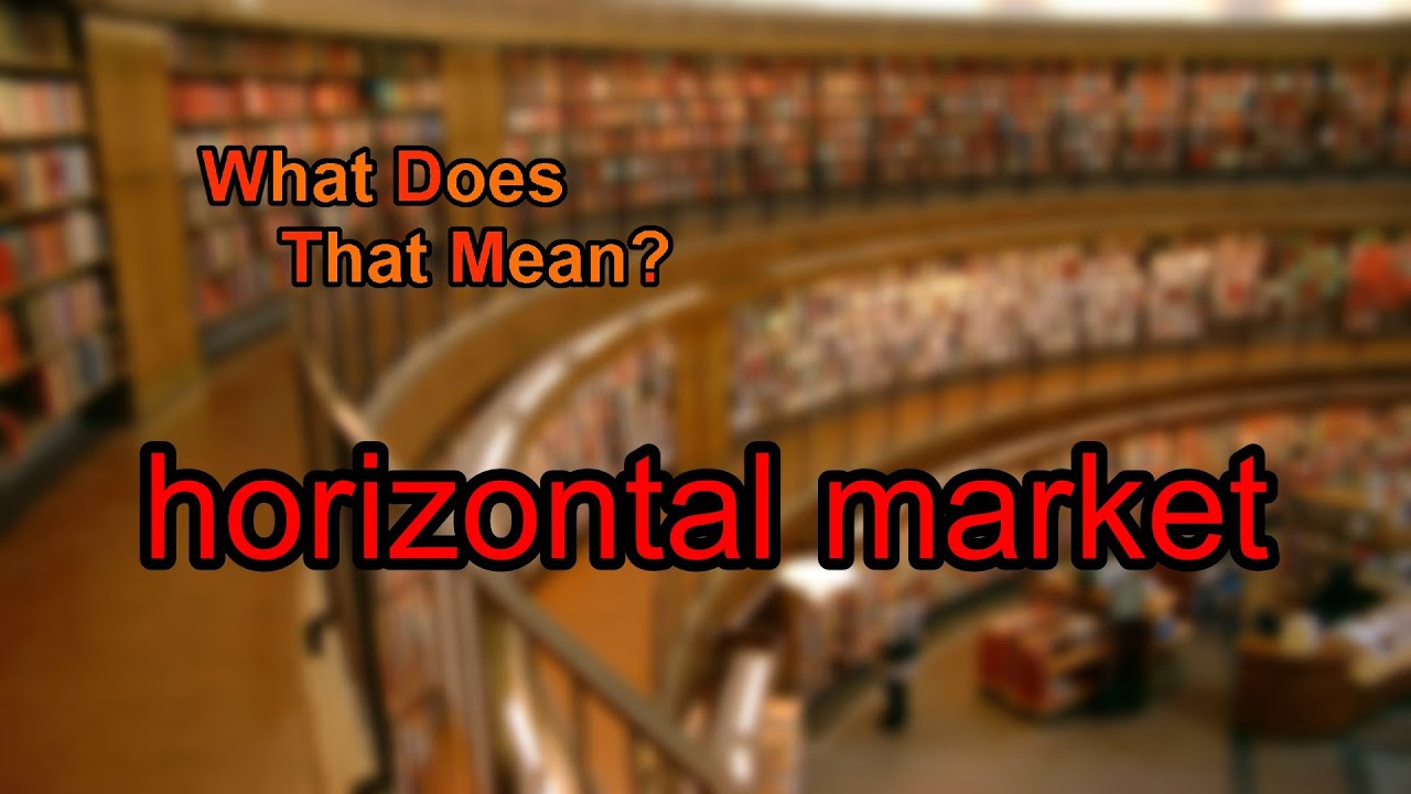What Does Horizontal Market Mean YouTube What Does Horizontal Market Mean YouTube
