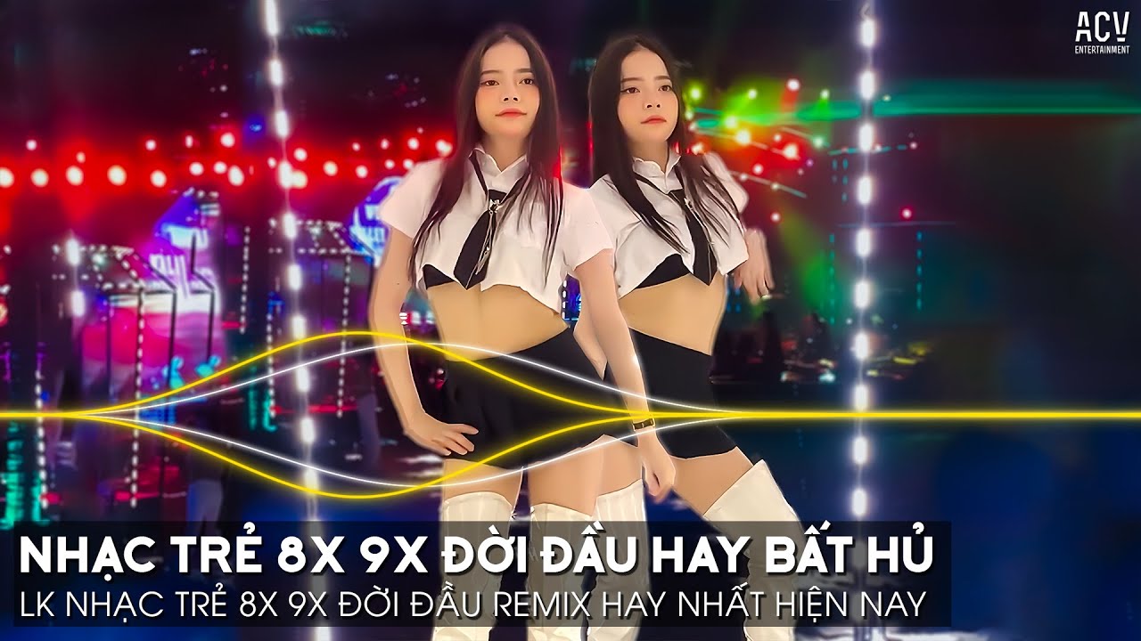 Nhạc Trẻ Remix 8x 9x Đời Đầu Gây Nghiện Hiện Nay Lk Nhạc Trẻ 8x 9x