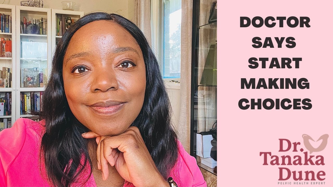 Doctor T -- Dr. Tanaka Dune -- Dr. Pelvic Floor Talks About Choices ...