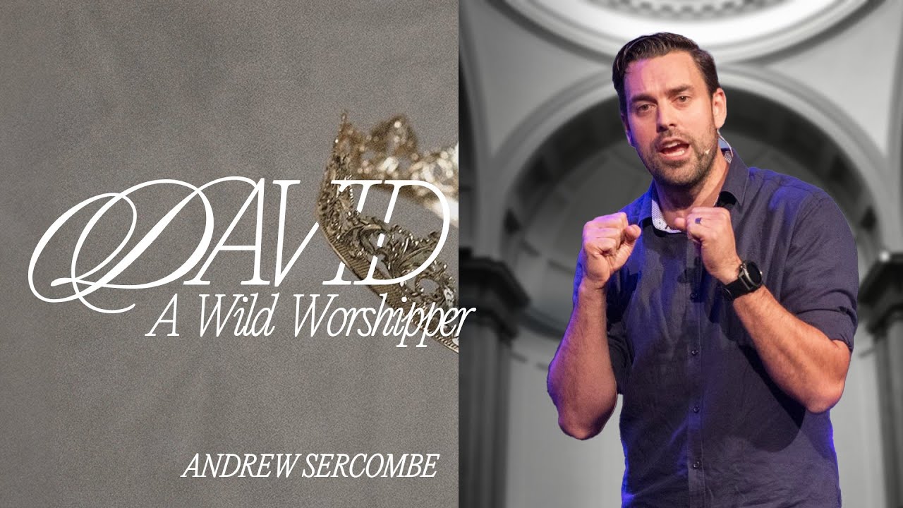 David - A Wild Worshipper | Andrew Sercombe - YouTube