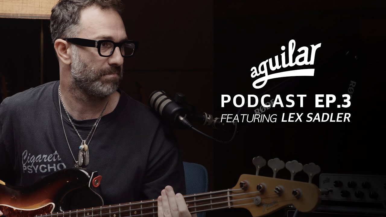 The Aguilar Podcast Ep. 3: Playing like a Producer featuring Lex Sadler ...