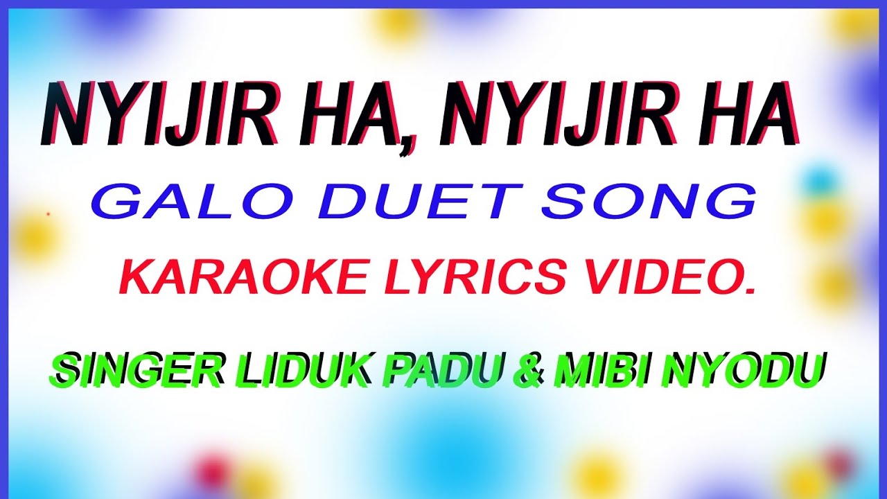 NYIJIR HA, NYIJIR HA, KARAOKE LYRICS VIDEO/ SINGER LIDUK PADU & MIBI ...