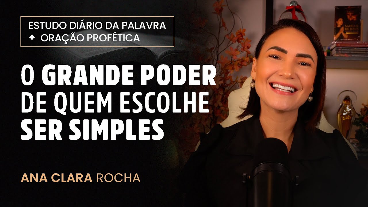 ORAÇÃO PROFÉTICA - O GRANDE PODER DE QUEM ESCOLHE SER SIMPLES / Ana ...