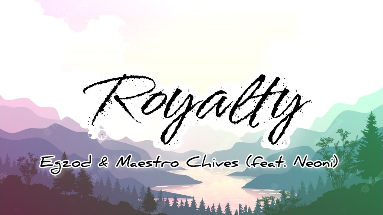 Royalty- Egzod & Maestro Chives (feat. Neoni) Lyrics | Royalty Lyrics ...