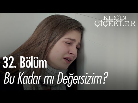 Bu kadar mı değersizim? - Kırgın Çiçekler 32. Bölüm