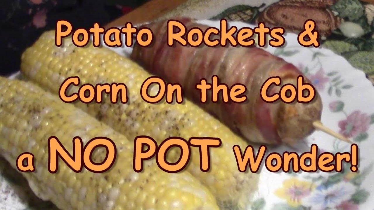 Potato Rockets & Corn On The Cob! A Not Pot Meal - YouTube