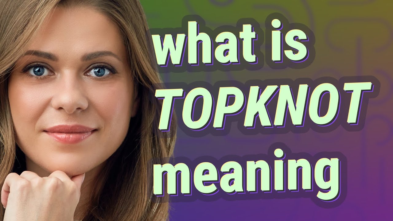 Topknot | meaning of Topknot - YouTube