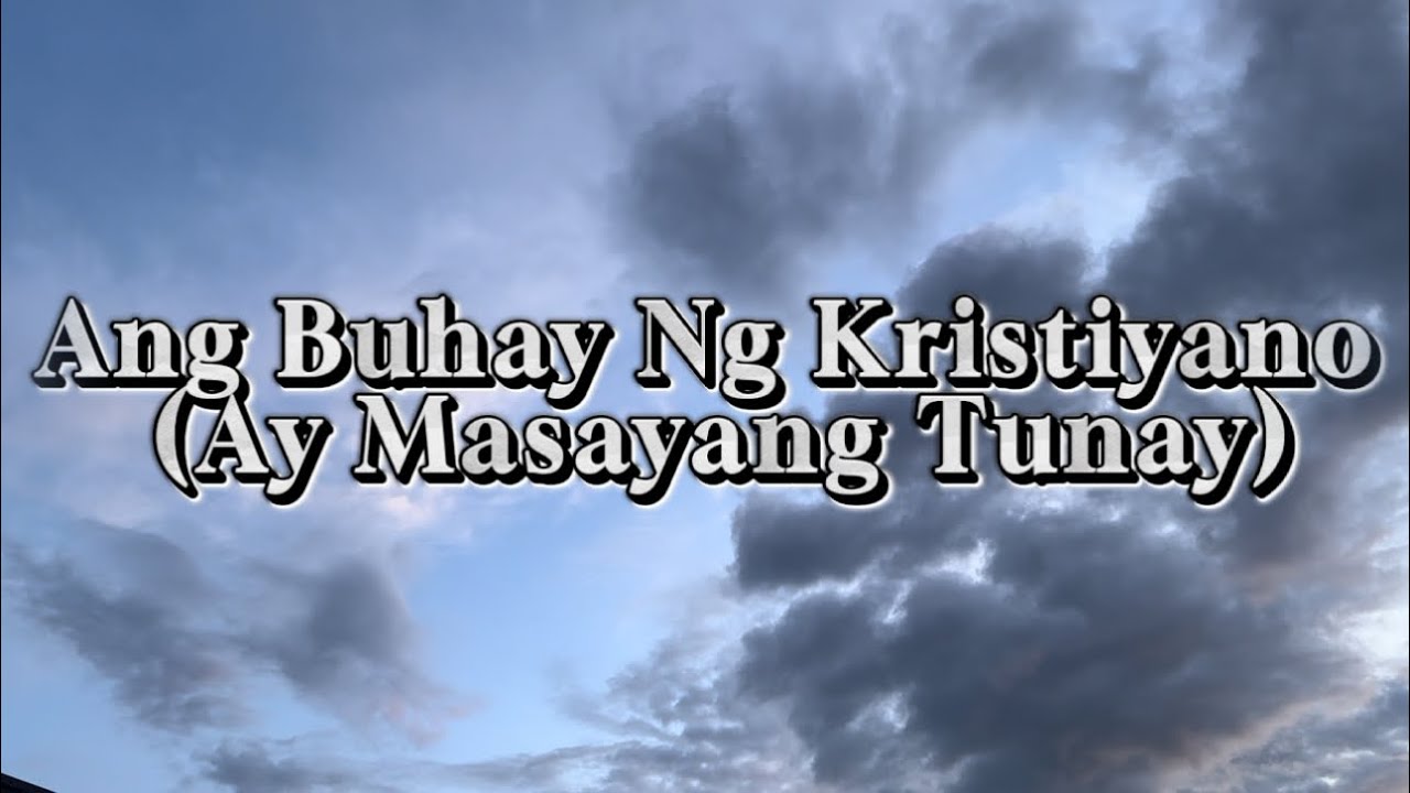 Ang Buhay Ng Kristiyano (Ay Masayang Tunay) - Christiang Song - YouTube