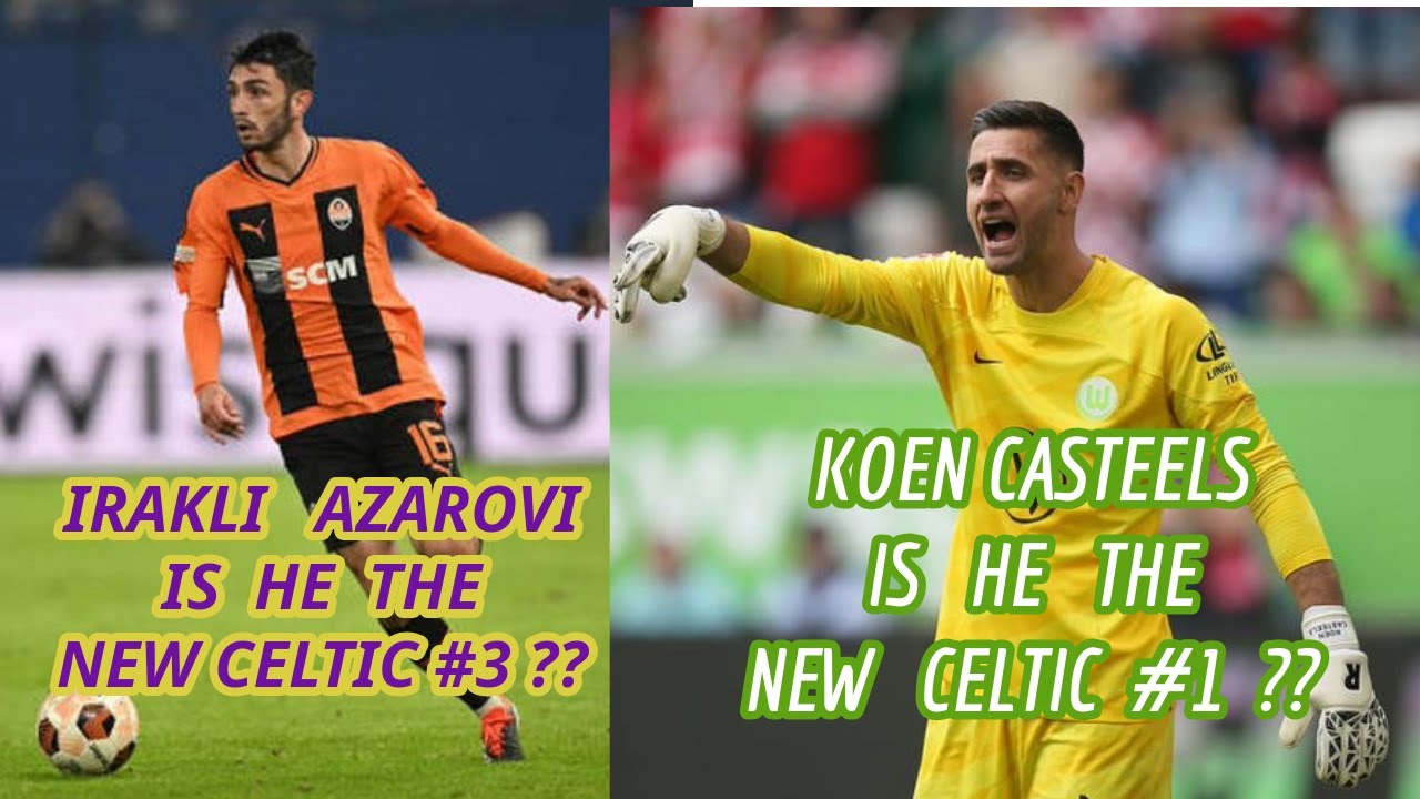 Irakli Azarovi New Celtic #3? Koen Casteels new Celtic #1? (includes ...