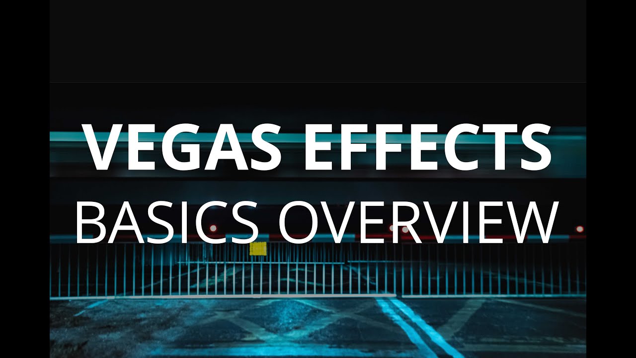 VEGAS EFFECTS | A BEGINNER'S OVERVIEW TOUR (NOT A TUTORIAL) - YouTube
