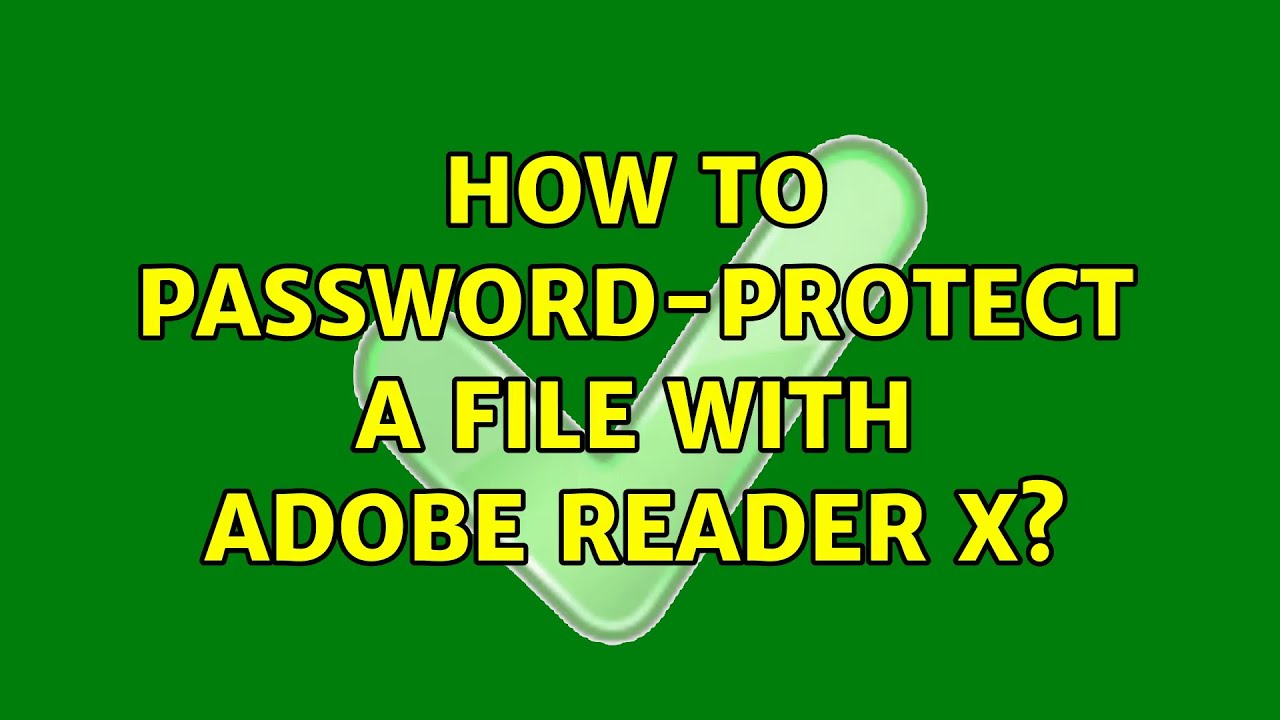 How to password-protect a file with Adobe Reader X? (5 Solutions ...