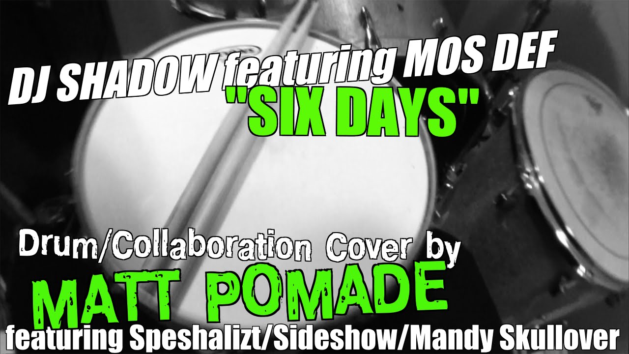 Matt Pomade - Six Days (DJ Shadow featuring Mos Def) Drum/Collaboration ...