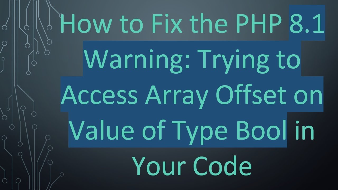 How To Fix The Php 81 Warning Trying To Access Array Offset On Value Of Type Bool In Your Code