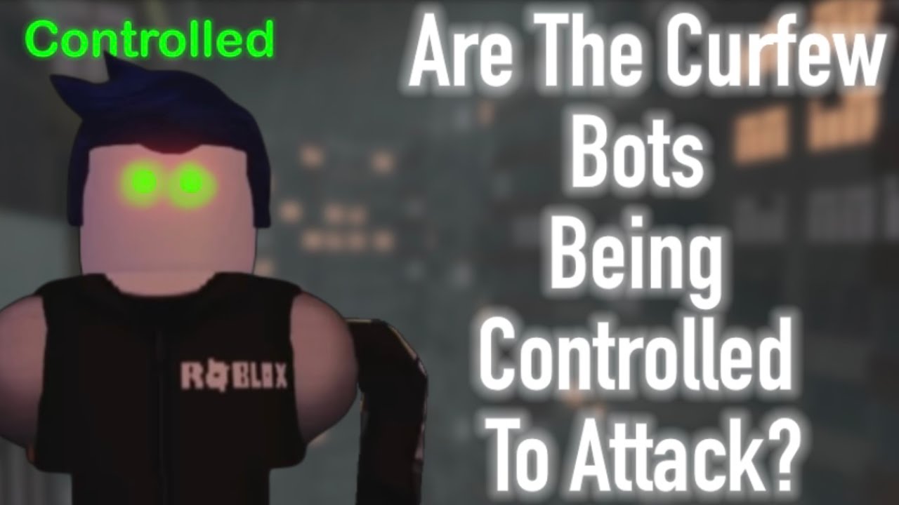 Are The Curfew Bots Being Controlled To Attack? - YouTube